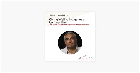‎do Your Good 129 Giving Well To Indigenous Communities With Jim Enote Ceo Of The Colorado