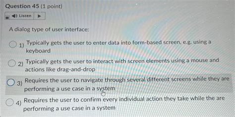 Solved A Dialog Type Of User Interface Typically Gets Chegg