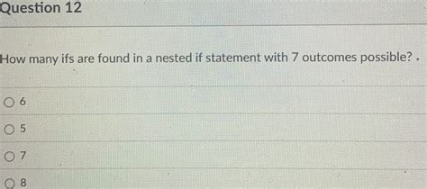 Solved Question How Many Ifs Are Found In A Nested If Chegg