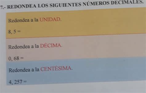 7 REDONDEA LOS SIGUENTES NÚMEROS DECIMALES Redondea a la UNIDAD 8 5