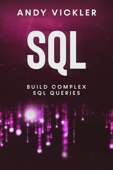Sql Build Complex Sql Queries Ebook Vickler Andy Books