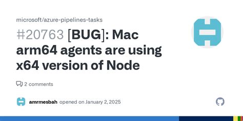 Bug Mac Arm64 Agents Are Using X64 Version Of Node · Issue 20763 · Microsoftazure Pipelines