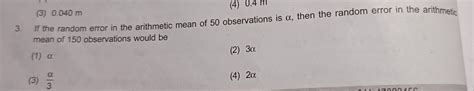 3 if the random error in the arithmetic mean of 50 observations is α then the random error in