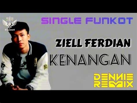 Kenangan Ziell Ferdian V New Dennie Rmx Single Funkot YouTube