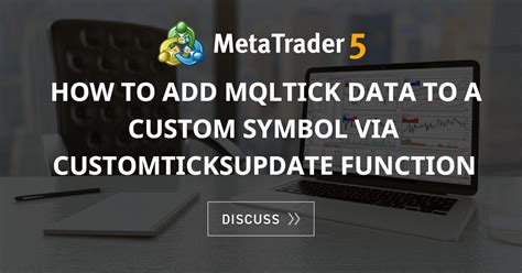 How To Add Mqltick Data To A Custom Symbol Via Customticksupdate Function Symbols General