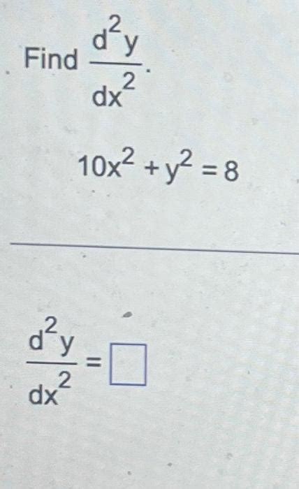 Solved Find d²y 2 dx² d²y 2 dx 10x2 y 8 Chegg