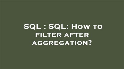 Sql Sql How To Filter After Aggregation Youtube