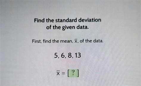 Find The Standard Deviation Of The Given Data StudyX