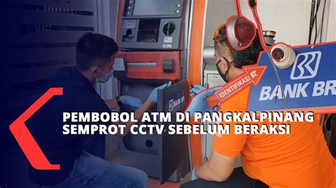 Pembobol Atm Di Pangkalpinang Semprot Cctv Sebelum Beraksi Kompas Tv