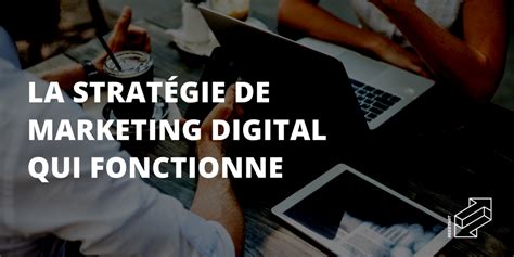 Marketing La Stratégie Digitale Qui Fonctionne En 2024