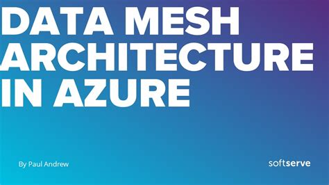 Implementing A Data Mesh Architecture In Azure Theory Vs Practice By Paul Andrew Youtube