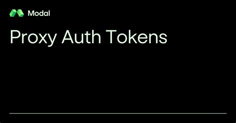 Proxy Auth Tokens Modal Docs