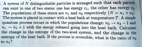 SOLVED A System Of N Distinguishable Particles Is Arranged Such That Each Particle Can Exist In