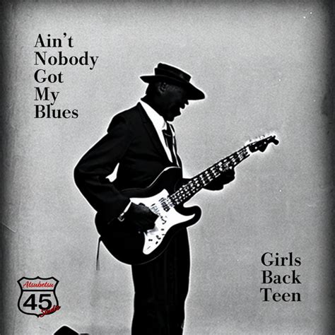 Ain T Nobody Got My Blues Album By Girls Back Teen Spotify