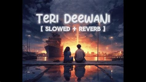 Teri Deewani Slowed Reverb Kailash Kher Lofi Agnik Editz