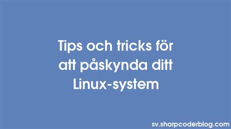 Tips Och Tricks För Att Påskynda Ditt Linux System Sharp Coder Blog