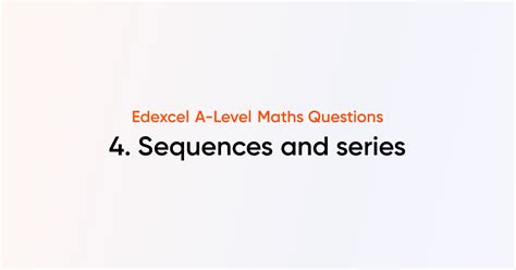 Edexcel A Level Maths 4 Sequences And Series