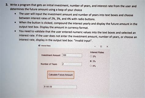 Get Answer Visual Basic 3 Write A Program That Gets An Initial Investmentnumber Of Yearsand