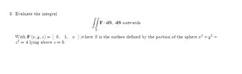Answered Evaluate The Integral F DS DS Outwards With F X Y Z X Where S Is