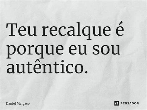 ⁠teu Recalque é Porque Eu Sou Daniel Melgaço Pensador