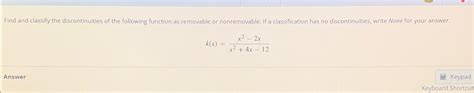 Solved Find And Classify The Discontinuities Of The