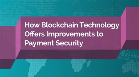 How Blockchain Technology Offers Improvements To Payment Security