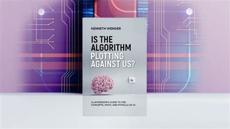 Is The Algorithm Plotting Against Us By Kenneth Wenger