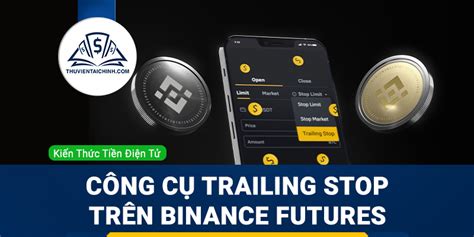 Hướng Dẫn Sử Dụng Công Cụ Trailing Stop Trên Binance Futures