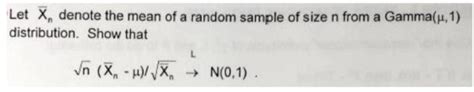 Solved Let X Denote The Mean Of A Random Sample Of Size N Chegg