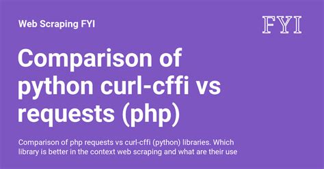 Comparison Of Python Curl Cffi Vs Requests Php Libraries Web Scraping Fyi