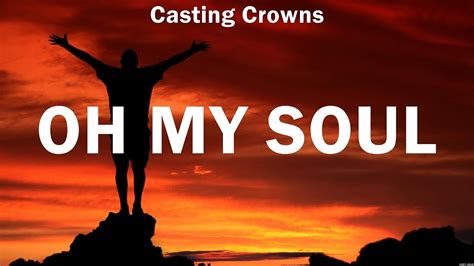 Oh My Soul Casting Crowns Lyrics Worship Music Youtube