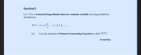 Solved Question Let X Be A Truncated Logarithmic Discrete Chegg