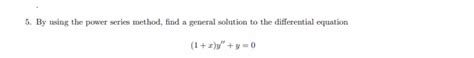 Solved By Using The Power Series Method Find A General