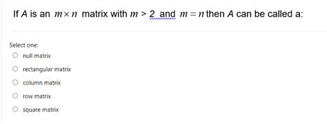Solved If A Is An Mxn Matrix With M 2 And M N Then A Can