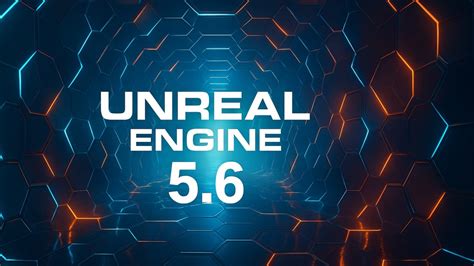 Unreal Engine 5 6 Ya Es Oficial Y Añade El Complemento Más Esperado Generacion Xbox