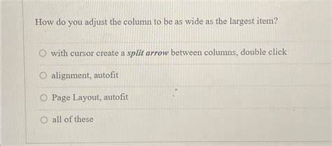 Solved How Do You Adjust The Column To Be As Wide As The Chegg Com