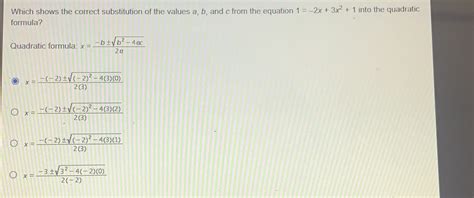 Solved Which Shows The Correct Substitution Of The Values A B And C From The Equation 1 2x