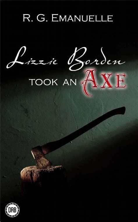 Lizzie Borden Took An Axe By Rg Emanuelle Goodreads