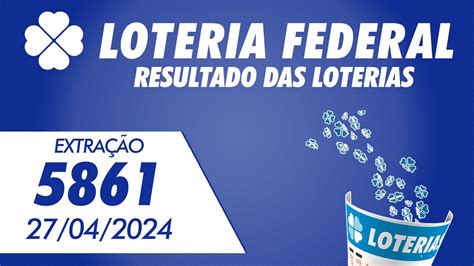 🍀 Resultado Da Loteria Federal 5861 Federal De Hoje 27042024