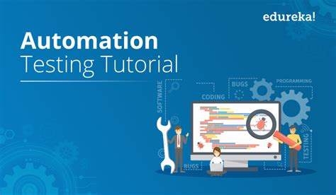 Automation Testing Tutorial How To Automate Software Testing Edureka