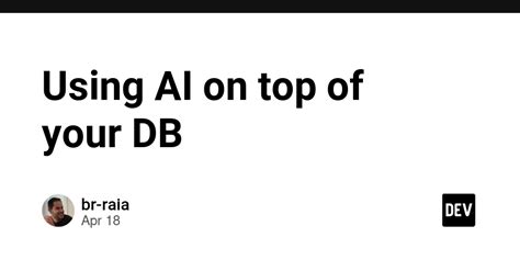 Using Ai On Top Of Your Db Dev Community