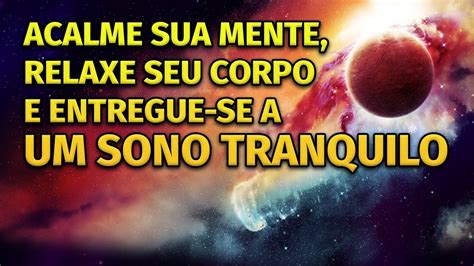 ACALME SUA MENTE RELAXE SEU CORPO E ENTREGUE SE A UM SONO TRANQUILO MEDITAÇÃO PARA DORMIR