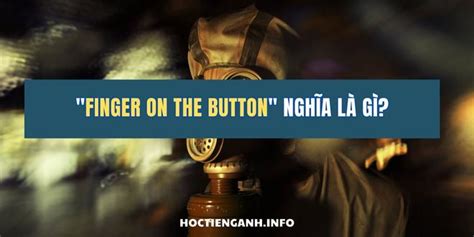 Finger On The Button Nghĩa Là Gì