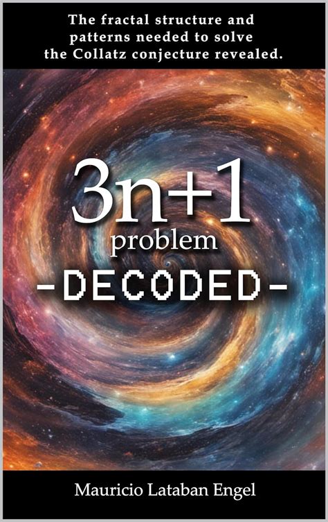 3n1 Problem Decoded The Fractal Structure And Patterns Needed To Solve The Collatz