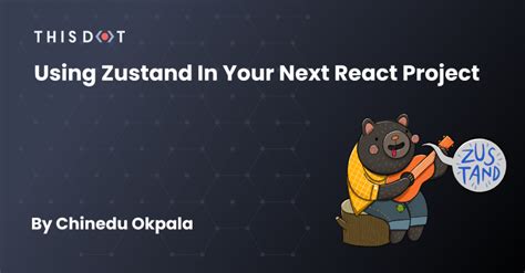 Using Zustand In Your Next React Project This Dot Labs