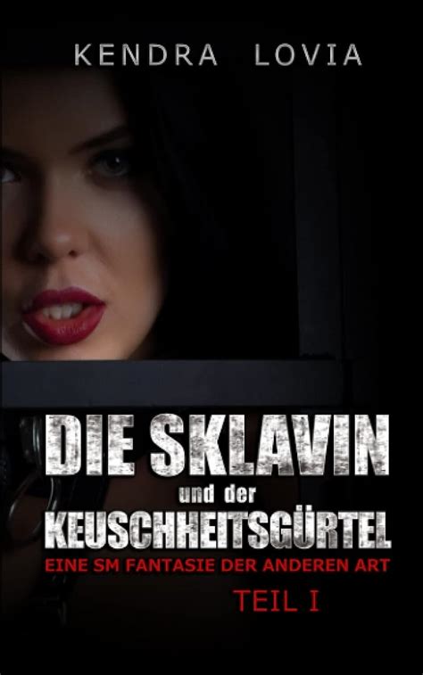 Die Sklavin Und Der Keuschheitsgürtel Teil 1 Eine Sm Fantasie Der