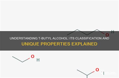 Understanding T Butyl Alcohol Its Classification And Unique Properties Explained Cyalcohol
