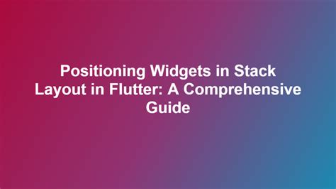 Positioning Widgets In Stack Layout In Flutter A Comprehensive Guide Flutter Stuff