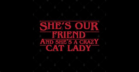 Shes Our Friend And Shes A Crazy Cat Lady Crazy Sticker Teepublic