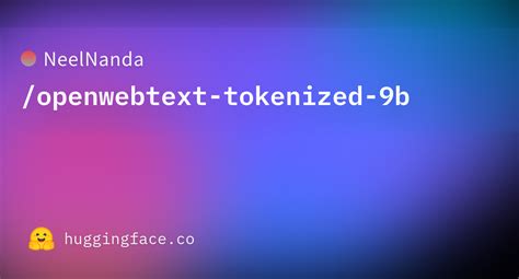 Neelnandaopenwebtext Tokenized 9b · Datasets At Hugging Face